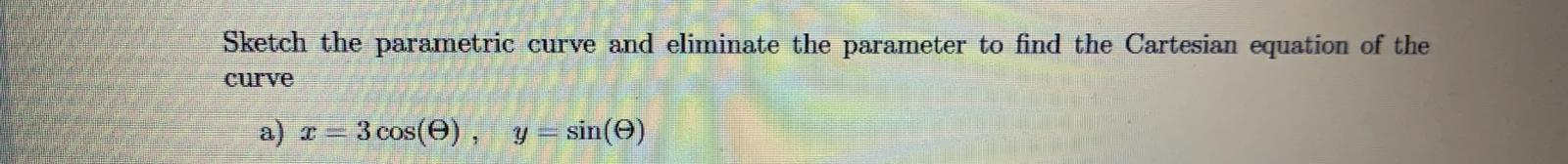 Solved Sketch the parametric curve and eliminate the | Chegg.com