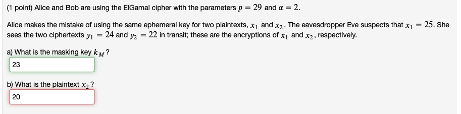 Solved (1 point) Alice and Bob are using the ElGamal cipher | Chegg.com