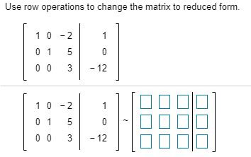 Solved Use row operations to change the matrix to reduced | Chegg.com