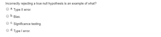 Solved Incorrectly rejecting a true null hypothesis is an | Chegg.com