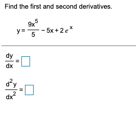 Solved Find the first and second derivatives. 9x 5 y= - 5x + | Chegg.com