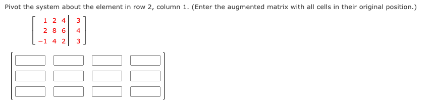 Solved Pivot the system about the element in row 2, column 1 | Chegg.com