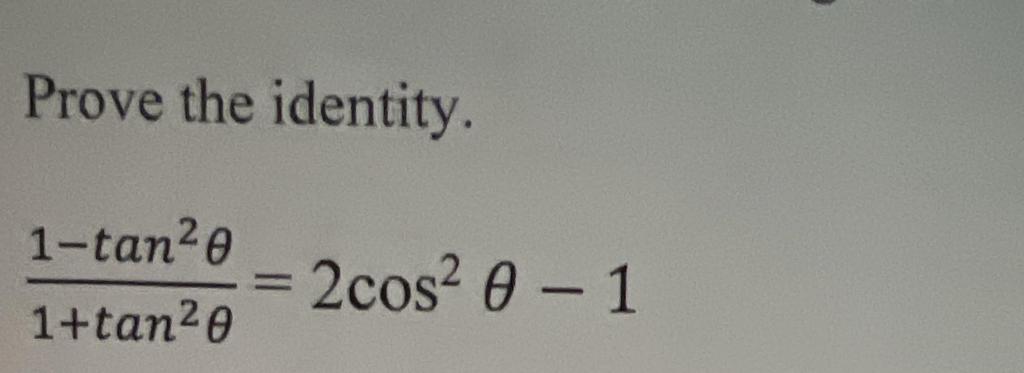 Solved Prove the identity. 1+tan2θ1−tan2θ=2cos2θ−1 | Chegg.com