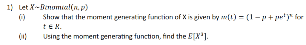Solved 1) Let X∼Binomial(n,p) (i) Show that the moment | Chegg.com