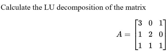 Solved Calculate the LU decomposition of the matrix | Chegg.com