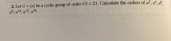 Solved Let G = be a cyclic group of order |G| = 21. | Chegg.com