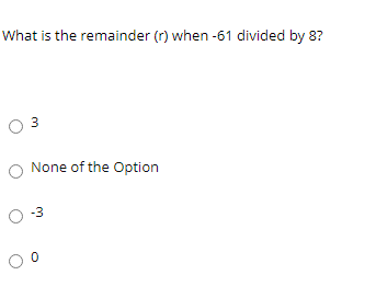 Solved What is the remainder (r) when -61 divided by 8? O 3 | Chegg.com