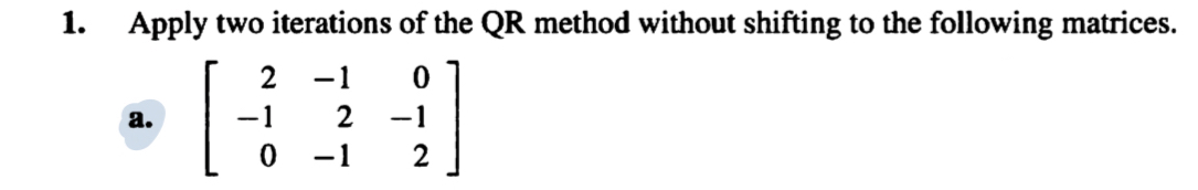 1. Apply two iterations of the QR method without | Chegg.com