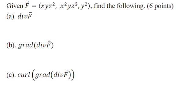 Solved Given F= xyz2,x2yz3,y2 , find the following. (6 | Chegg.com