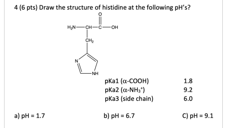 Solved 4(6 pts) Draw the structure of histidine at the | Chegg.com
