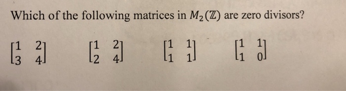 Solved Which of the following matrices in M2(Z) are zero | Chegg.com