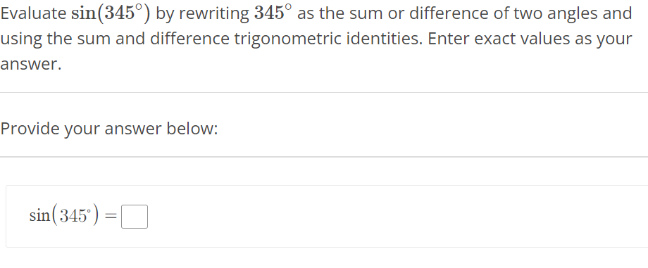Solved Evaluate sin(345°) ﻿by rewriting 345° ﻿as the sum or | Chegg.com