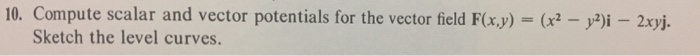 Solved 10. Compute scalar and vector potentials for the | Chegg.com