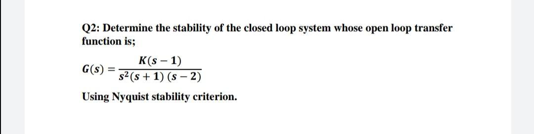 Solved Q2: Determine the stability of the closed loop system | Chegg.com