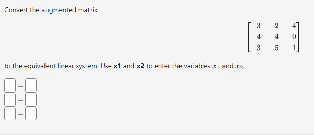 Solved Convert the augmented matrix ⎣⎡3−432−45−401⎦⎤ | Chegg.com