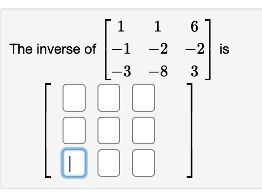 Solved The inverse of ⎣⎡1−1−31−2−86−23⎦⎤ | Chegg.com