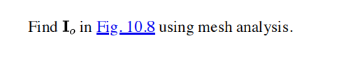 Solved Find Io in Fig. 10.8 using mesh analysis.Figure 10.8 | Chegg.com