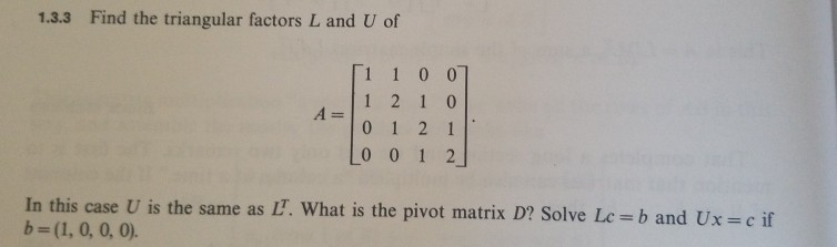 Solved 1.3.3 Find the triangular factors L and U of A = [1 1 | Chegg.com