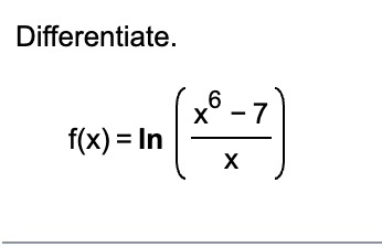 Solved Differentiate.f(x)=ln(x6-7x) | Chegg.com