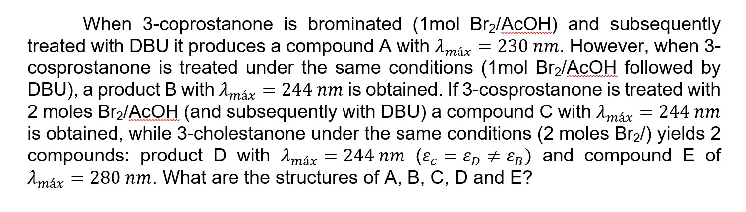 Solved When 3-coprostanone is brominated (1 molBr2/AcOH) and | Chegg.com