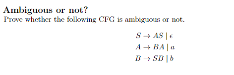 Solved Ambiguous or not? Prove whether the following CFG is | Chegg.com