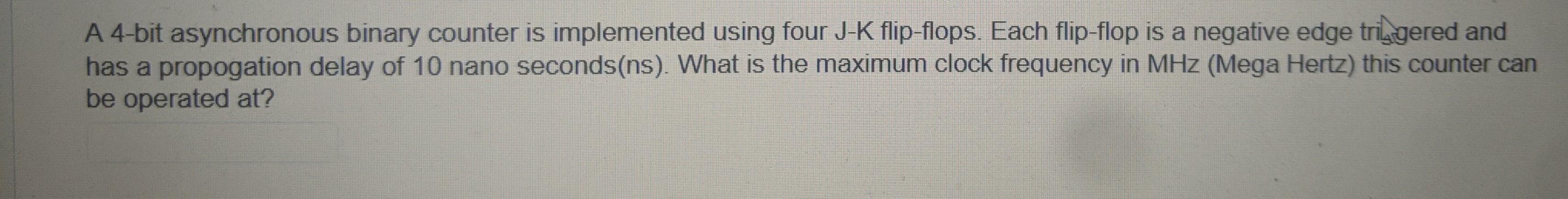 Solved A 4-bit asynchronous binary counter is implemented | Chegg.com