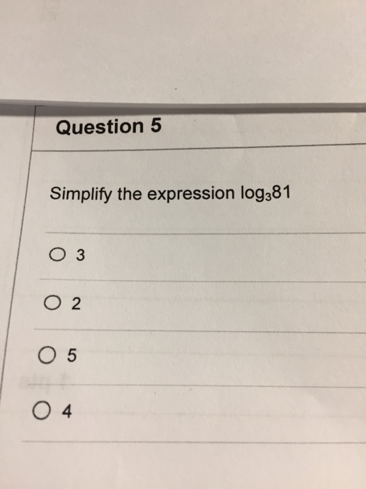 Solved Question 5 Simplify the expression log381 4 | Chegg.com