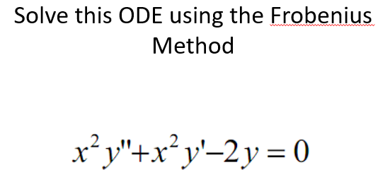 Solved Solve this ODE using the Frobenius Method | Chegg.com