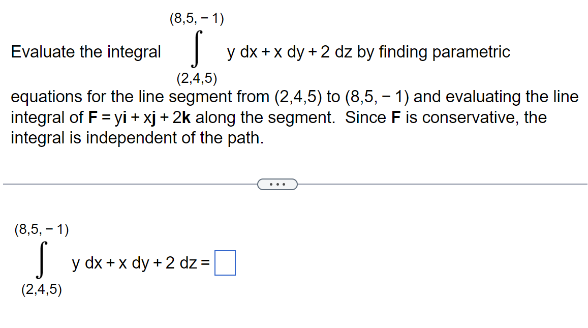 Solved Evaluate the integral ∫(2,4,5)(8,5,−1)ydx+xdy+2dz by | Chegg.com