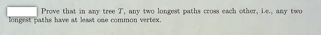 Solved Prove that in any tree T, any two longest paths cross | Chegg.com
