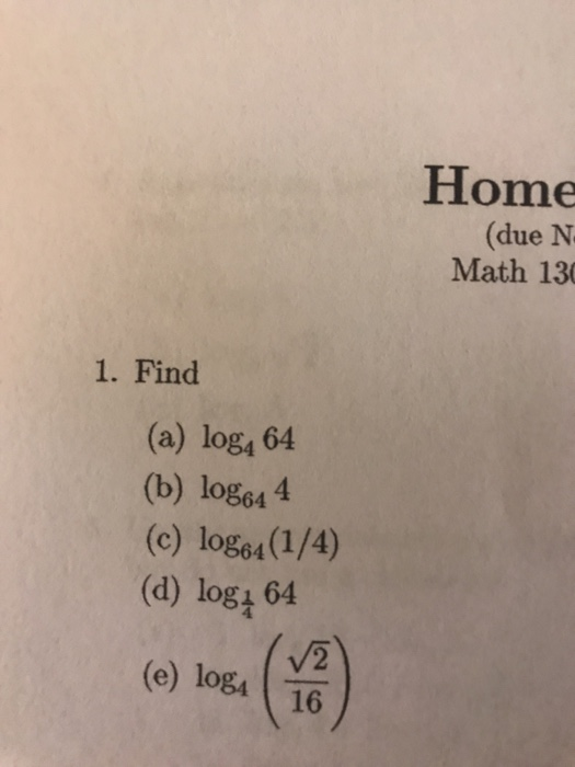 Solved Home (due N Math 13 1. Find (a) log4 64 (b) loges 4 | Chegg.com