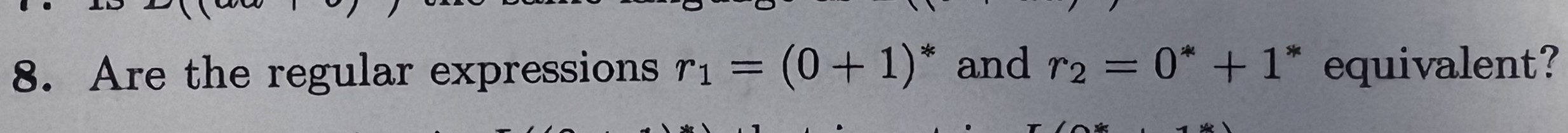 Solved 8. Are the regular expressions r1=(0+1)∗ and r2=0∗+1∗ | Chegg.com