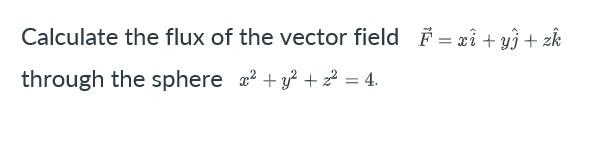 Solved Calculate the flux of the vector field F=xi^+yj^+zk^ | Chegg.com