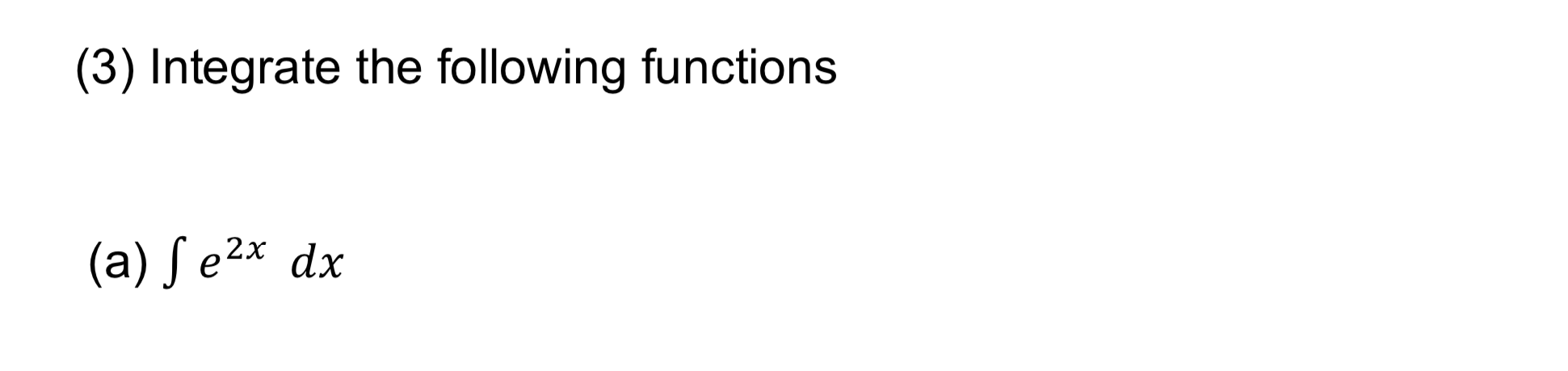 Solved (3) Integrate the following functions (a) S e2x dx e | Chegg.com