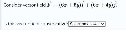 Solved Consider vector field F (6x + 5y)i + (6x + 4y);. Is | Chegg.com