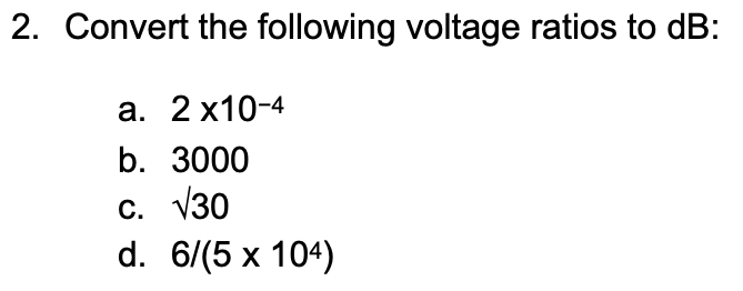 Solved 2. Convert the following voltage ratios to dB: a. 2 | Chegg.com