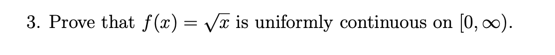 Solved 3. Prove that f(x) = Væ is uniformly continuous on | Chegg.com