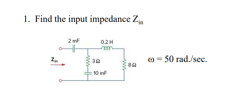 Solved 1. Find the input impedance Zin 2 mF 0.2 H Zin 312 0 | Chegg.com
