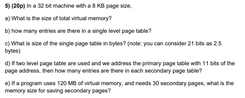 Solved 5) (20p) In a 32 bit machine with a 8 KB page size, | Chegg.com