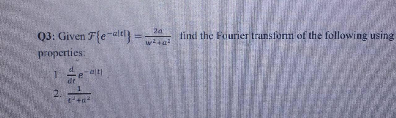 Solved Q3: Given F{e-alth} = properties: find the Fourier | Chegg.com