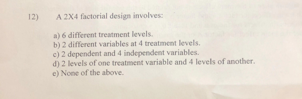 Solved 12) A 2X4 factorial design involves: a) 6 different | Chegg.com