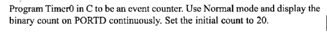 Solved Program Timer0 ﻿in C ﻿to be an event counter. Use | Chegg.com