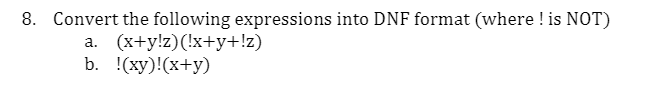 Solved 8. Convert the following expressions into DNF format | Chegg.com