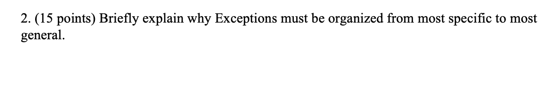 Solved 2. (15 points) Briefly explain why Exceptions must be | Chegg.com