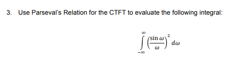 Solved 3. Use Parseval's Relation for the CTFT to evaluate | Chegg.com