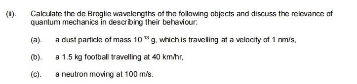 Solved (ii). Calculate the de Broglie wavelengths of the | Chegg.com