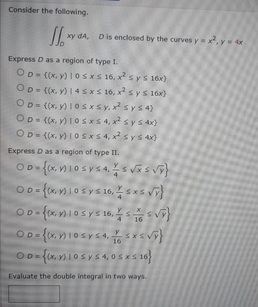 Solved Consider the following. S] xy da, D is enclosed by | Chegg.com