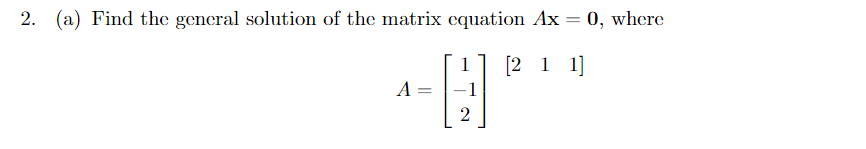 Solved 2. (a) Find the general solution of the matrix | Chegg.com