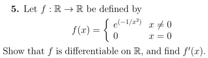 Solved 5. Let f:R→R be defined by f(x)={e(−1/x2)0x =0x=0 | Chegg.com