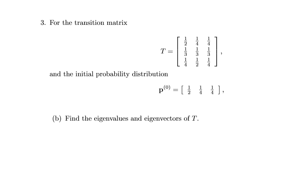 Solved 3. For the transition matrix 1 1 T = 4 2 4 and the | Chegg.com